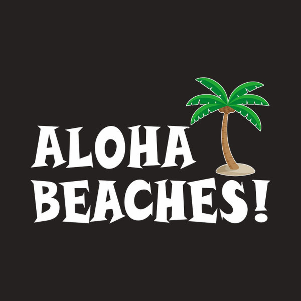 Aloha beaches - Funny T-shirt – PRINTO