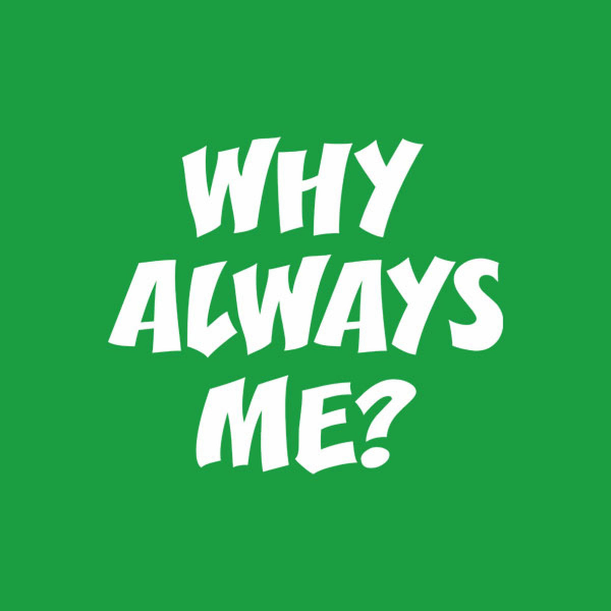 Funny T-shirt - Why always me? – PRINTO