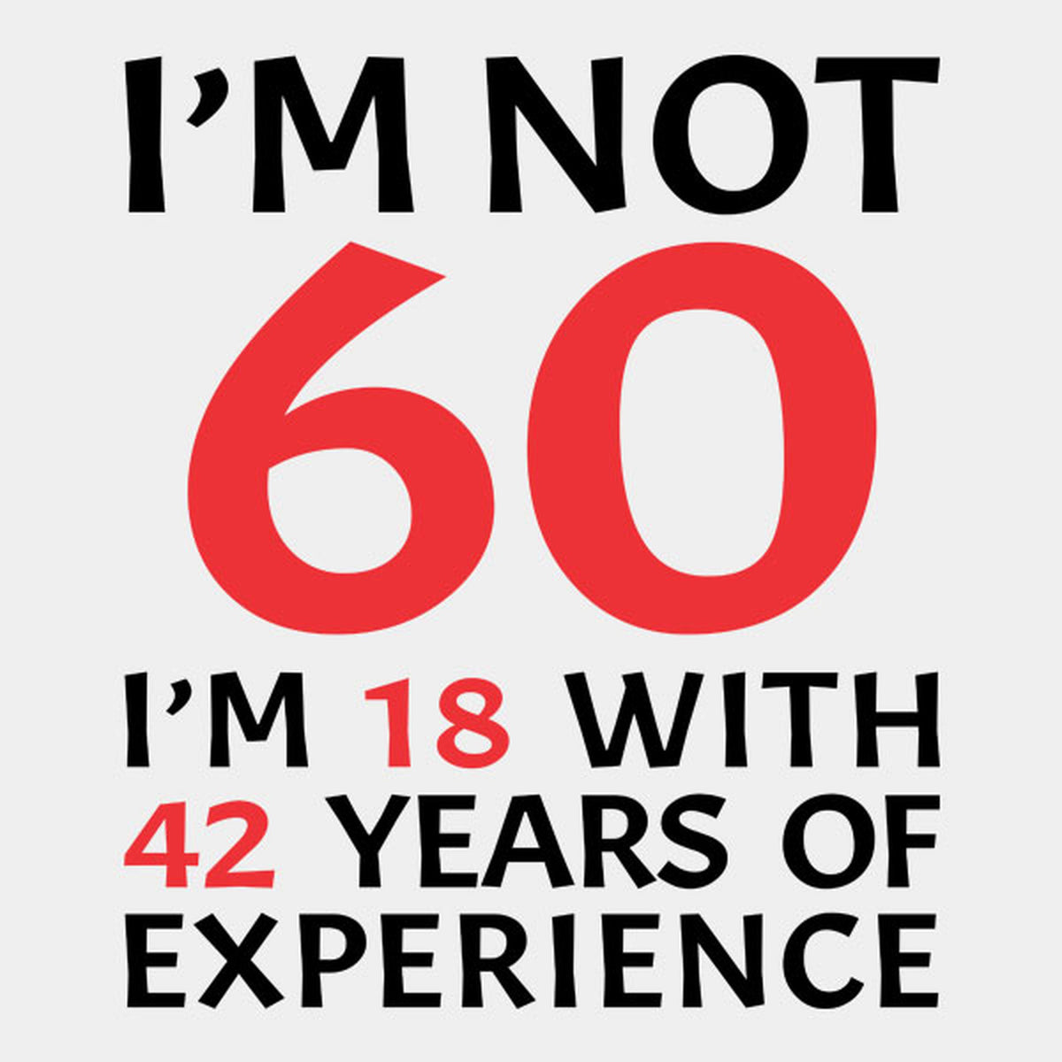 I am not 60 - Funny 60th birthday T-shirt – PRINTO