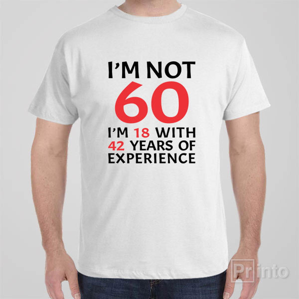 I am not 60 - Funny 60th birthday T-shirt – PRINTO