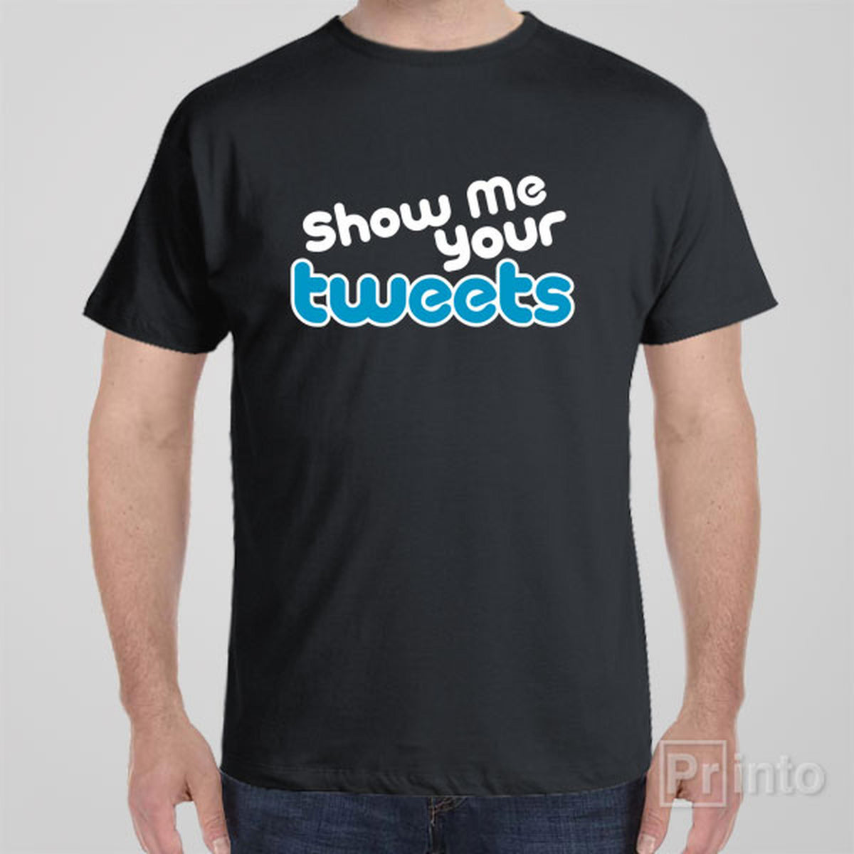 Funny T-shirt - Show me your tweets – PRINTO